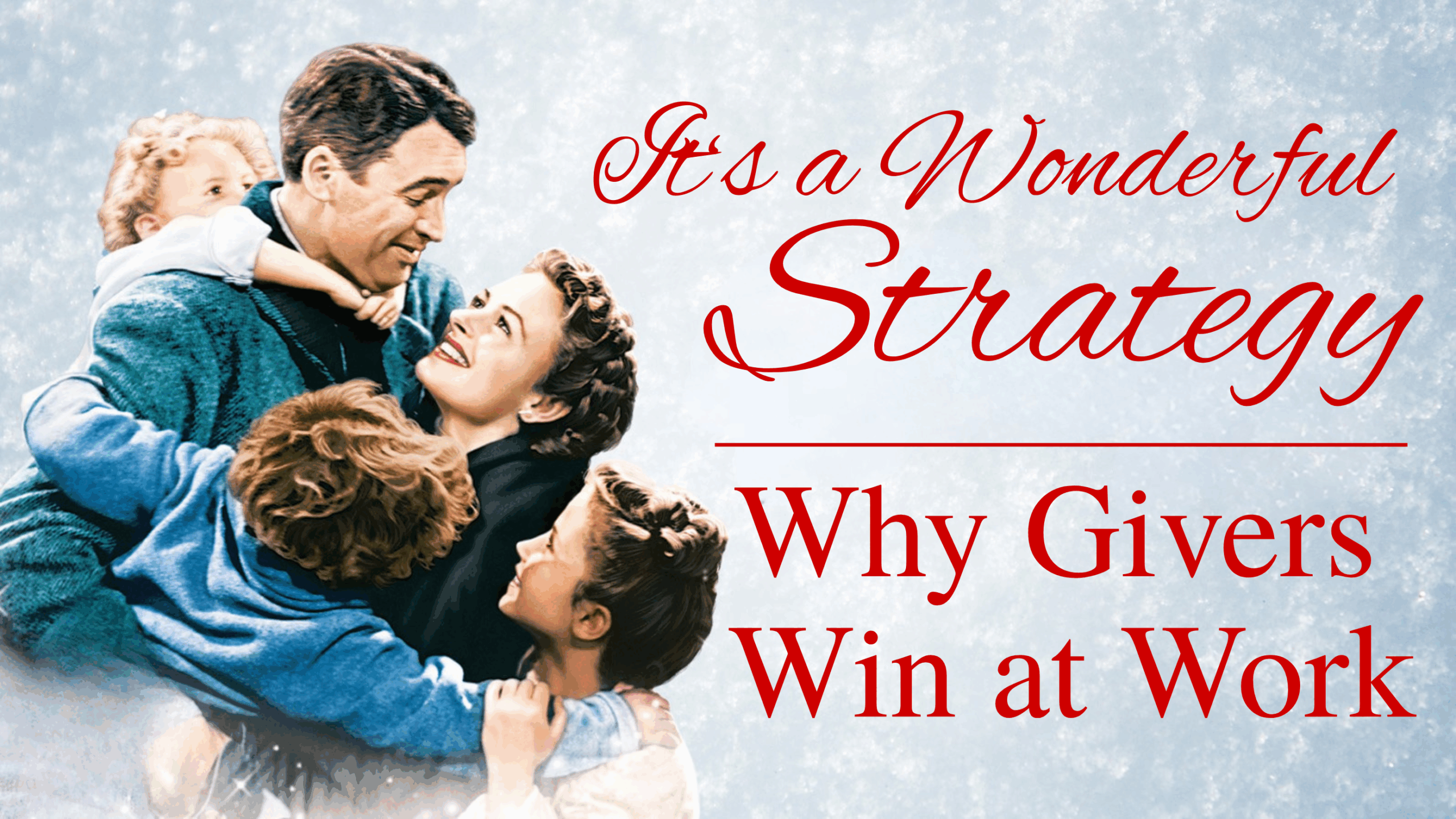 It’s a Wonderful Life Strategy: How Givers Build Better Careers and ...